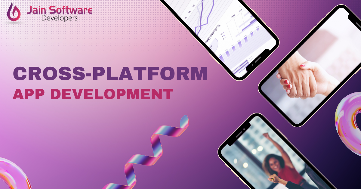 What is Cross-Platform App Development? - Jain Software | Software on Perfection | Jain Software